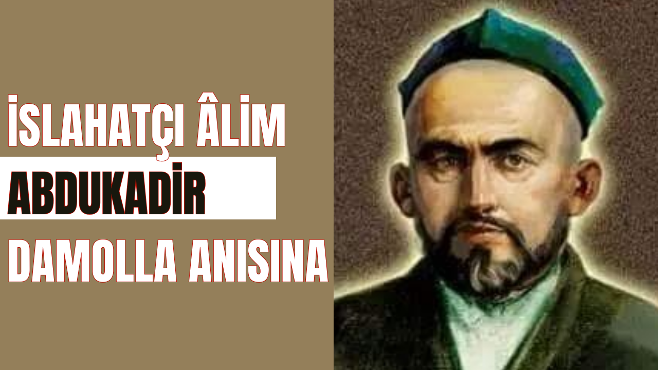 Uygur Yeni Çağ Eğitiminin Kurucusu, İslahatçı Âlim Abdukadir Damolla ...